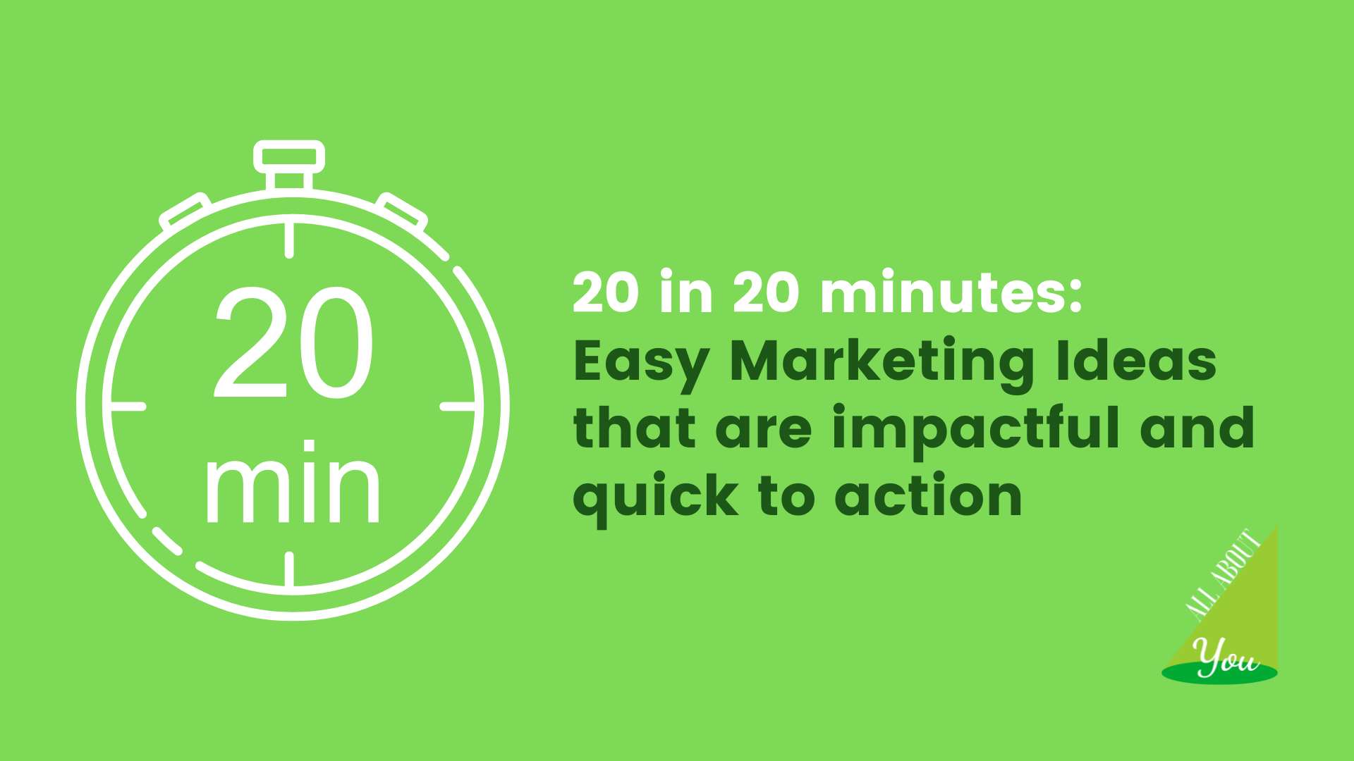 20 in 20 minutes - Easy Marketing Ideas that are impactful and quick to ...